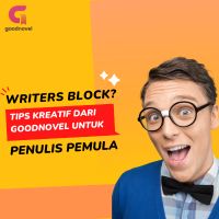 "Writer's Block? Tips Kreatif dari GoodNovel untuk Penulis Pemula ...