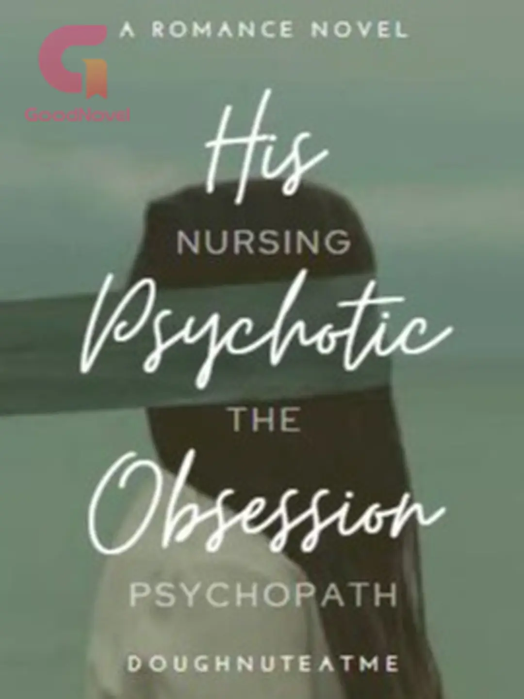 Obsession Nineteen - His Psychotic Obsession [Nursing The Psychopath ...