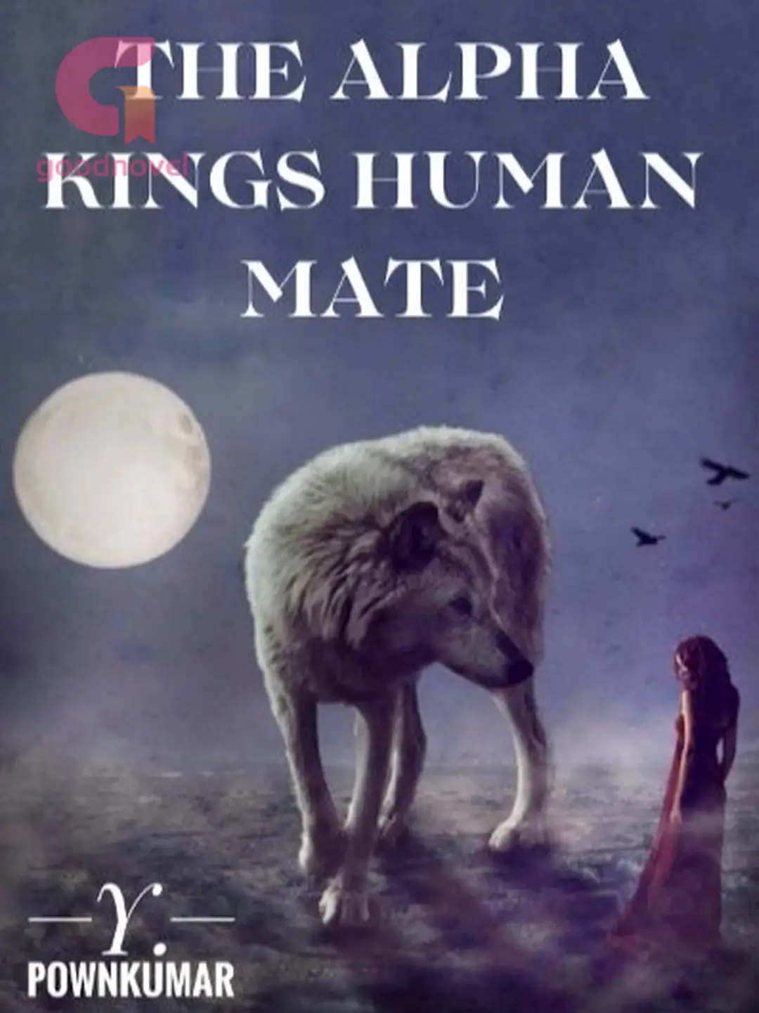 THE ALPHA KING'S HUMAN MATE - Read Online Free by Pownkumar | GoodNovel