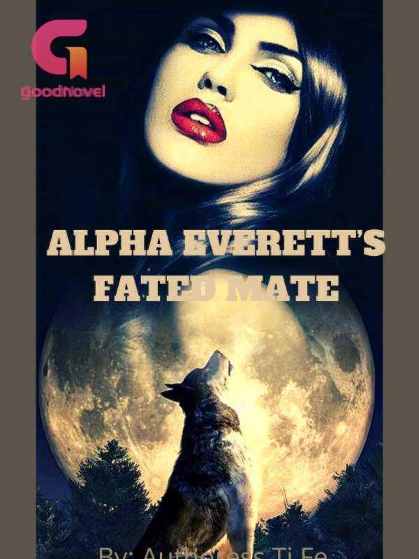Alpha Everett’s fated mate PDF & Novel Online by Authoress Ti Fe to ...