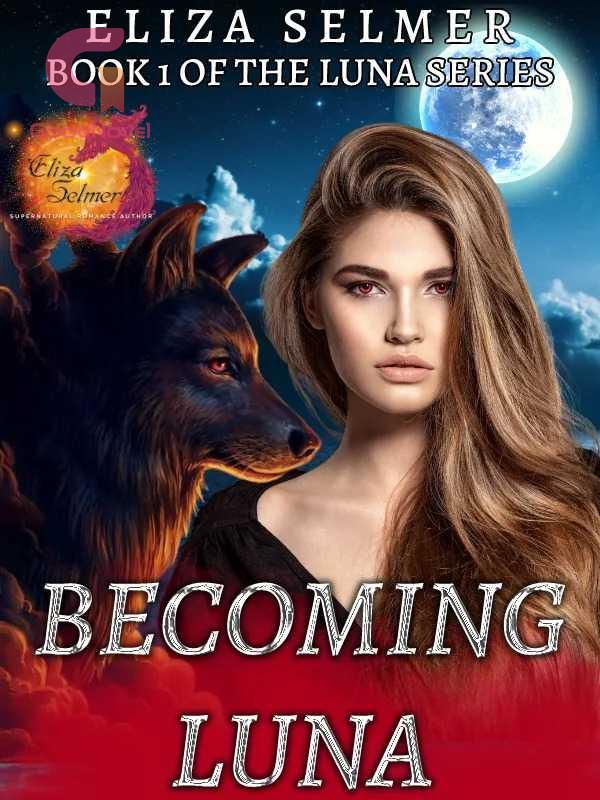 Becoming Luna by Eliza Selmer Read Online - GoodNovel