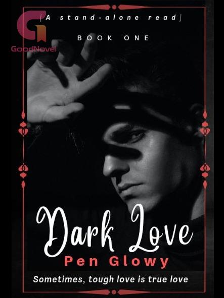 Dark Love PDF & Novel Online by Pen Glowy to Read for Free - Billionaire Stories - GoodNovel
