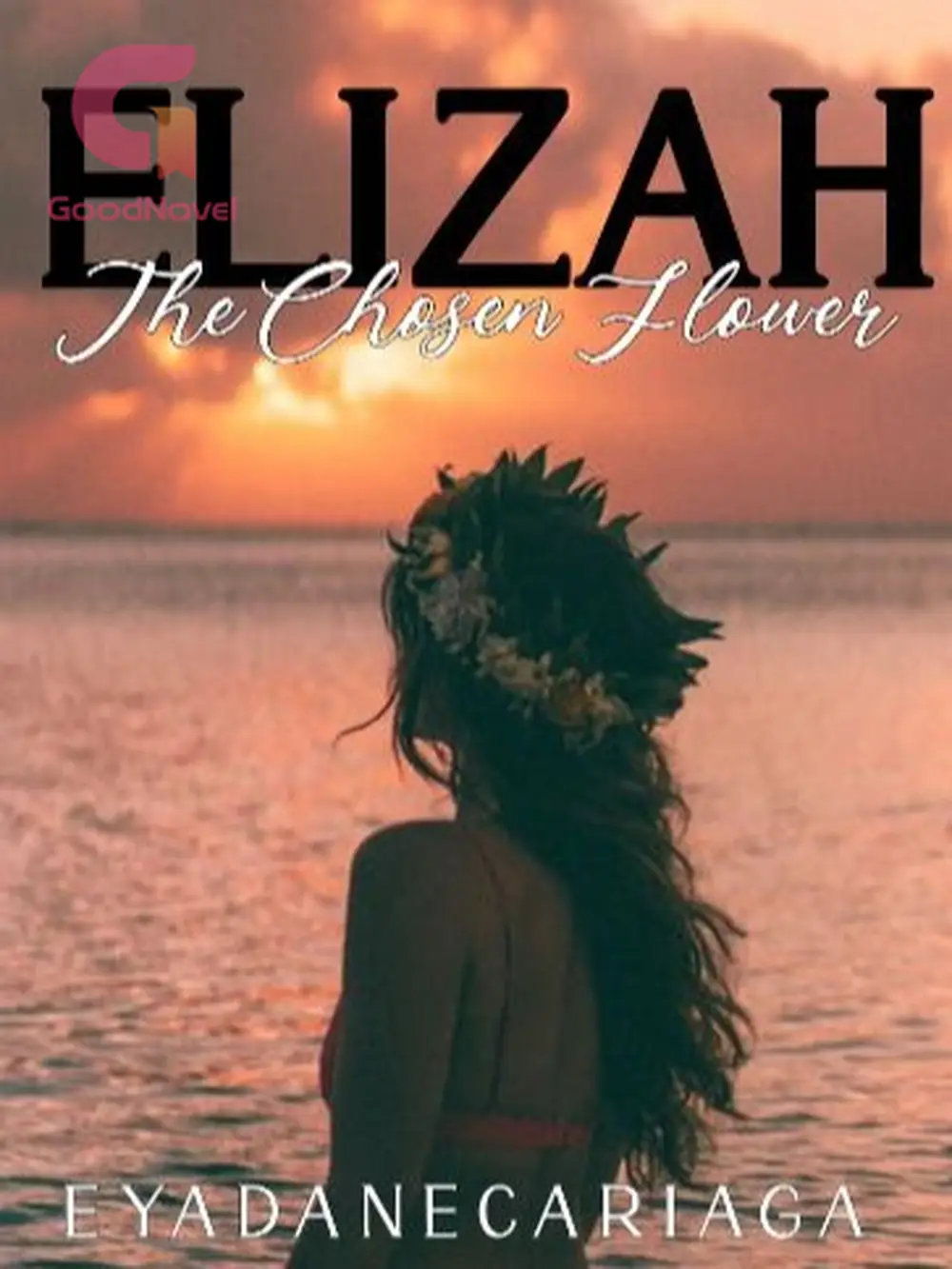 ELIZAH The Chosen Flower by eyadanecariaga Read Online Free - GoodNovel
