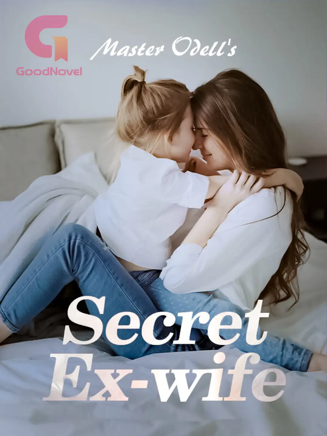 Master Odell’s Secret Ex-wife - Read Online Free by Eggsoup | GoodNovel