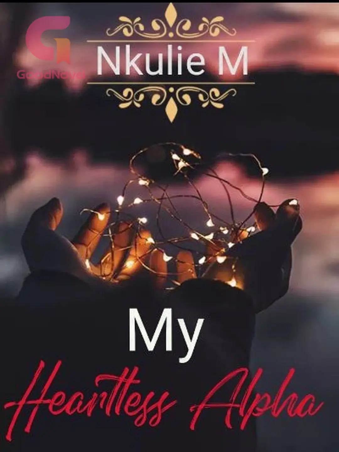 My Heartless Alpha - Read Online Free by Nkulie M | GoodNovel