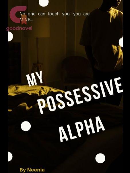My Possessive Alpha PDF & Novel Online by NeeNia to Read for Free - LGBTQ+ Stories - GoodNovel