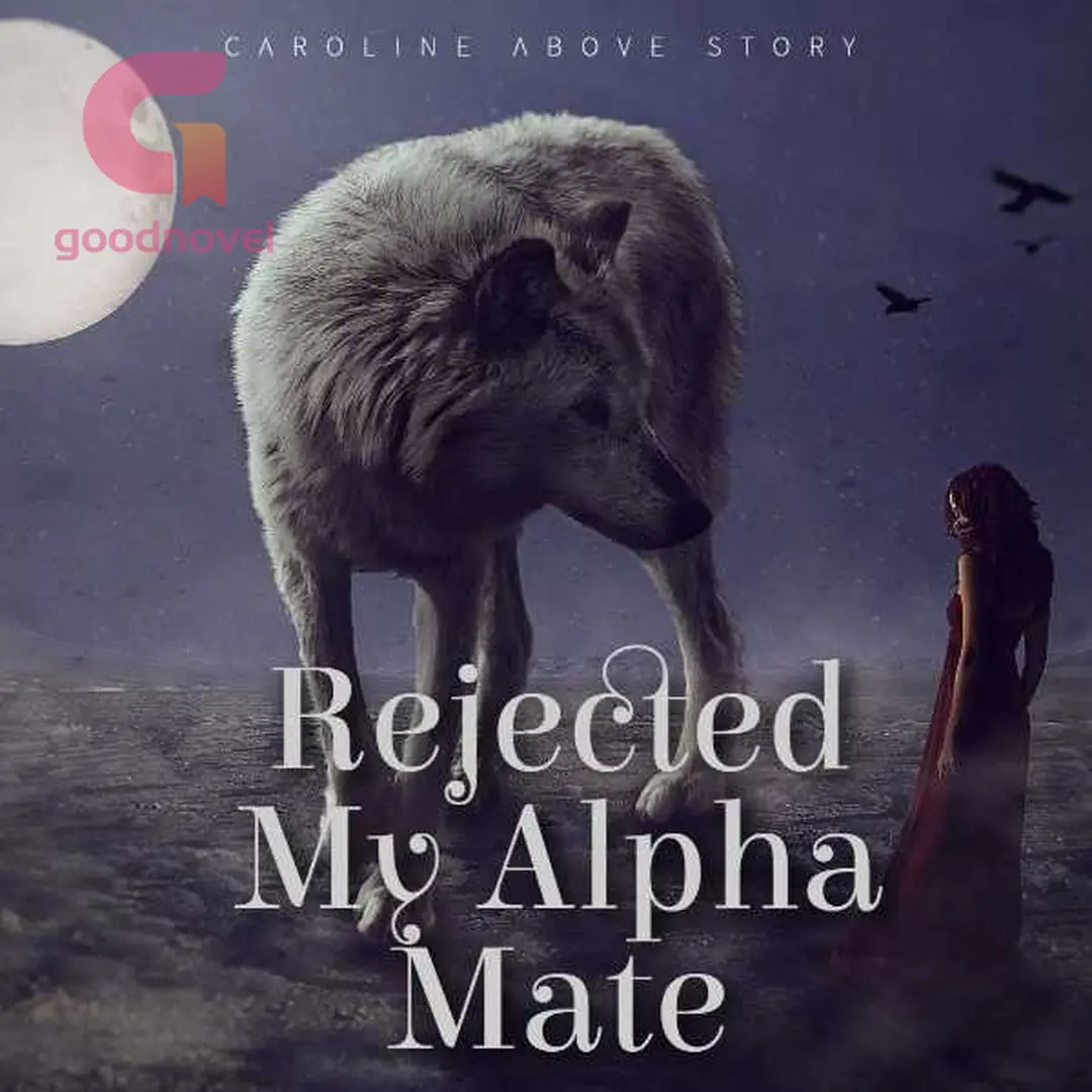 Rejected My Alpha Mate - Read Online Free by Caroline Above Story | GoodNovel