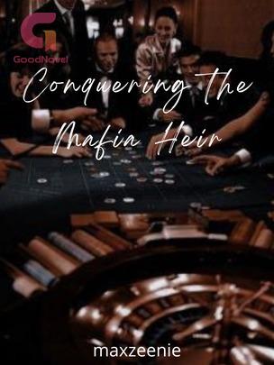 Conquering the Mafia Heir PDF & Novel Online by maxi to Read for Free - Mafia Stories - GoodNovel