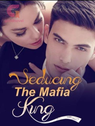 Seducing The Mafia King PDF & Novel Online by Kirizu to Read for Free - Mafia Stories - GoodNovel