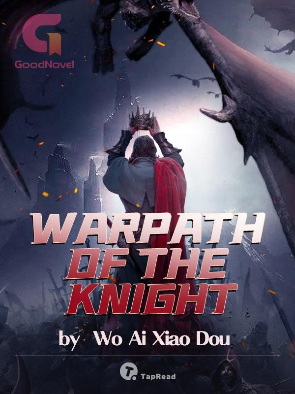 Warpath of the Knight PDF & Novel Online by Wo Ai Xiao Dou to Read for Free - Urban/Realistic ...