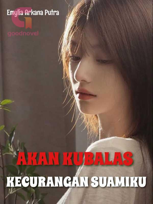 AKAN KUBALAS KECURANGAN SUAMIKU PDF & Novel Online dari Emylia Arkana Putra untuk Dibaca Gratis ...