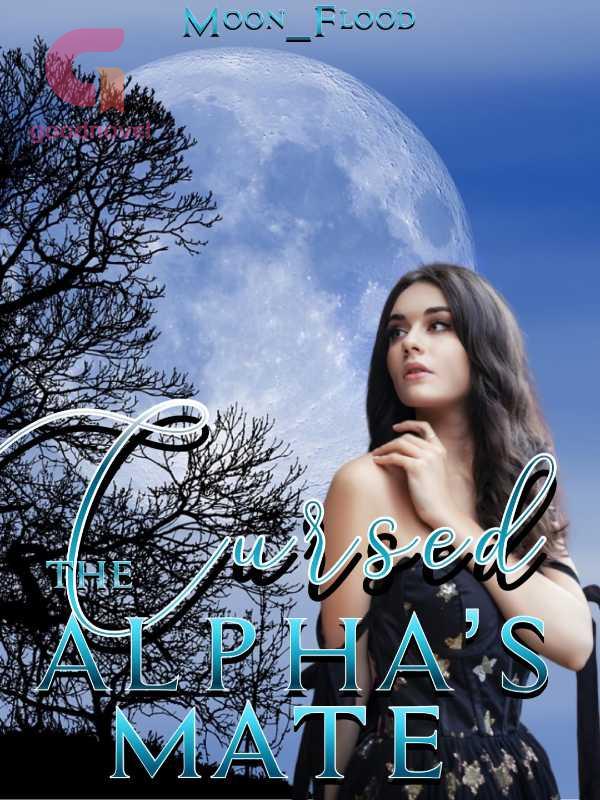 The Cursed Alpha's Mate by MoonFlood Read Online - GoodNovel