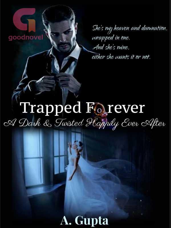 Trapped Forever- A Dark & Twisted Happily Ever After PDF & Novel Online by @Gupta to Read for ...