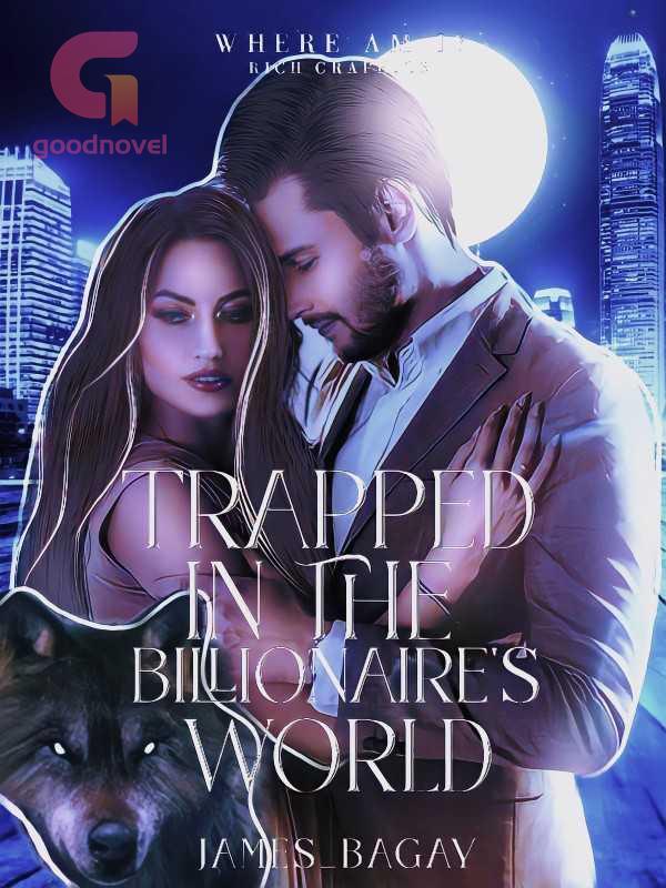 Trapped In The Billionaire's World PDF & Novel Online by james_bagay to Read for Free - Werewolf ...