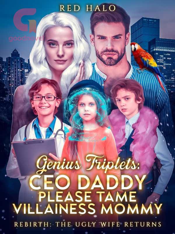Genius Triplets: CEO Daddy Please Tame Villainess Mommy by Red Halo Read Online - GoodNovel