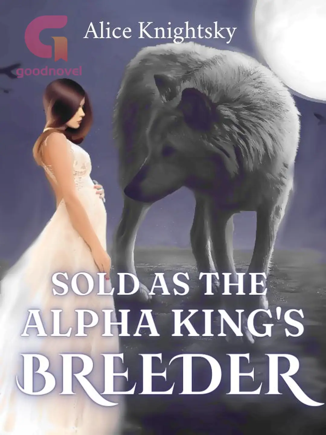 Sold as the Alpha King's Breeder - Read Online Free by Alice Knightsky | GoodNovel