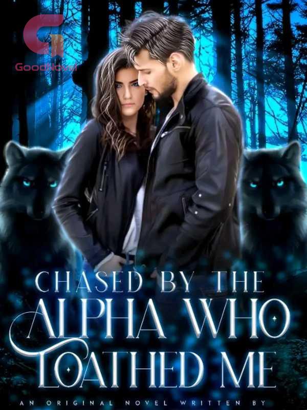 Chased By The Alpha Who Loathed Me PDF & Novel Online by Wordsmith91 to ...