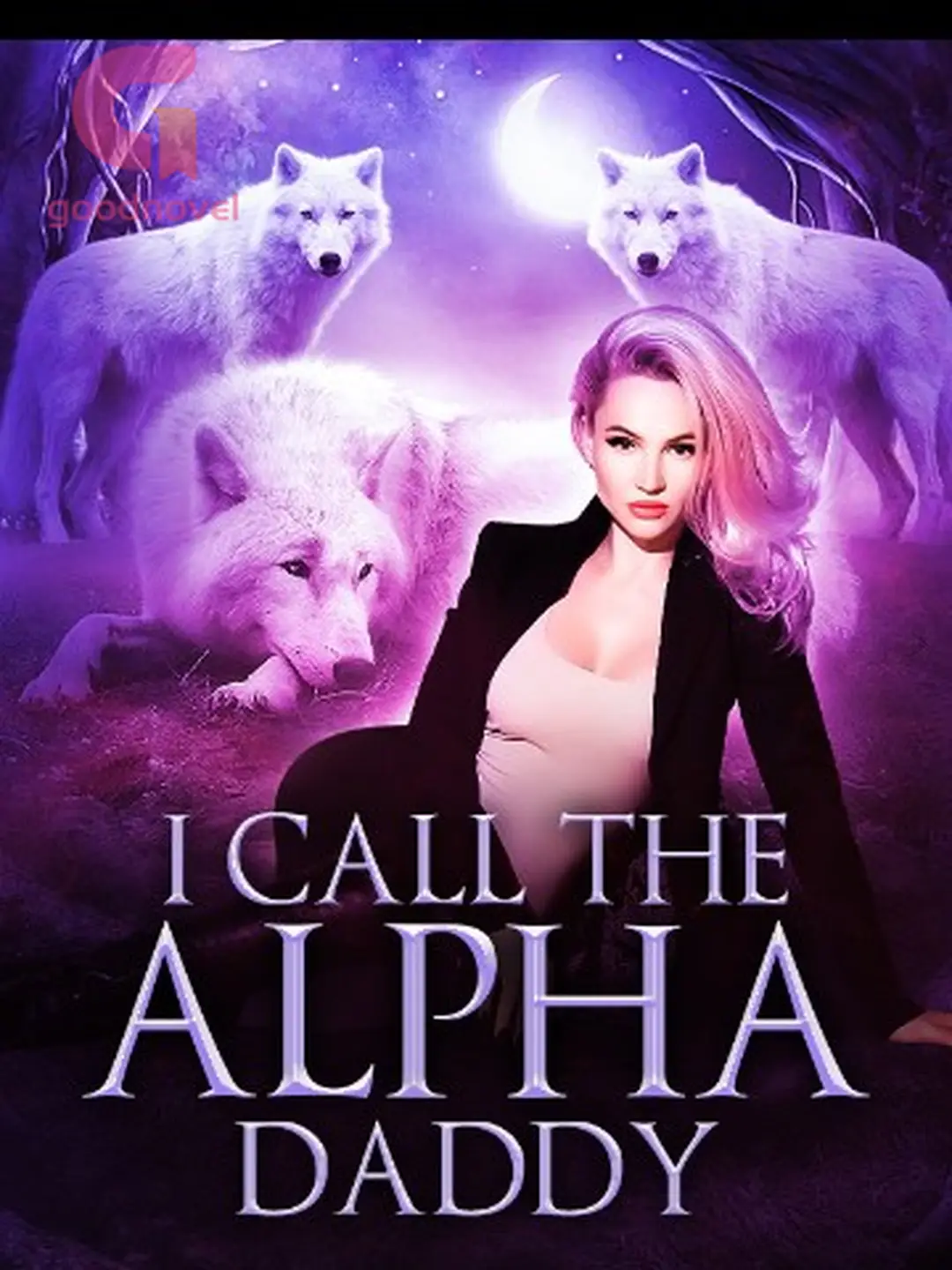 I call the alpha daddy by Cendrillon1996 Read Online Free - GoodNovel