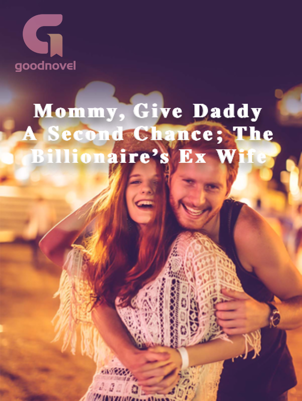 Mommy, Give Daddy A Second Chance; The Billionaire’s Ex Wife PDF & Novel Online by Theodore Ivy ...