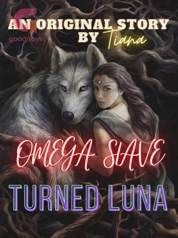 Omega Slave Turned Luna PDF & Novel Online by Tiana to Read for Free - Werewolf Stories - GoodNovel