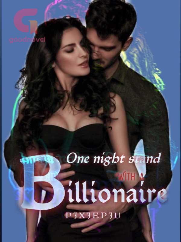 One night stand with a Billionaire by Pixiepiu Read Online - GoodNovel