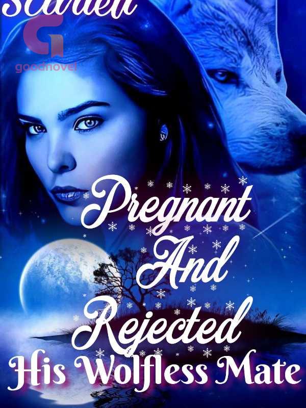 Pregnant And Rejected: His Wolfless Mate PDF & Novel Online by Scarlett to Read for Free ...
