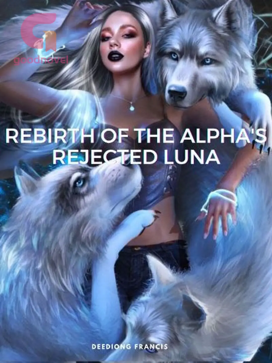 REBIRTH OF THE ALPHA'S REJECTED LUNA - Read Online Free by Deediong Francis | GoodNovel