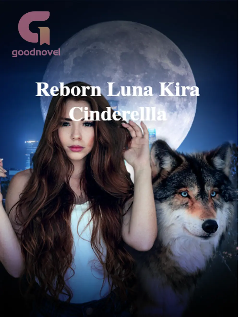 Reborn Luna Kira Cinderellla by Cinderella Read Online Free - GoodNovel