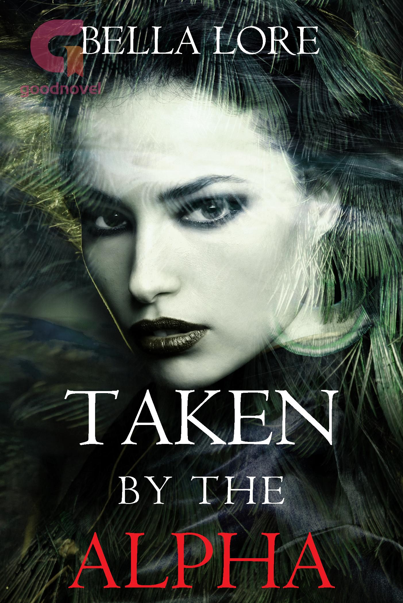 Taken by the Alpha PDF & Novel Online by Bella Lore to Read for Free - Werewolf Stories - GoodNovel