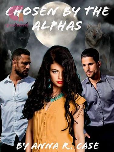Chosen By The Alphas PDF & Novel Online by Anna R. Case to Read for Free - Werewolf Stories ...