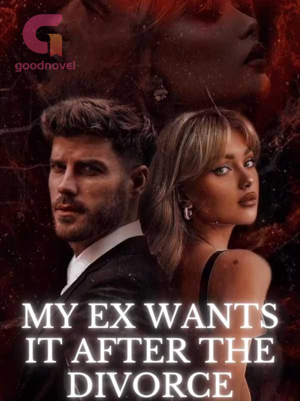 My Ex Wants It After the Divorce PDF & Novel Online by VicFigueiredo to Read for Free ...