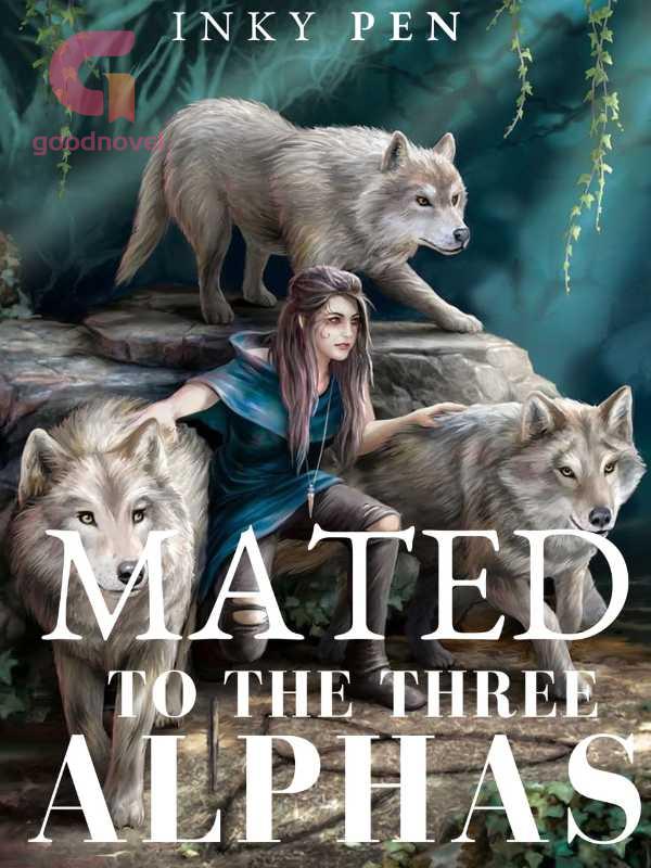 Mated To Three Alphas by Inky Pen Read Online - GoodNovel