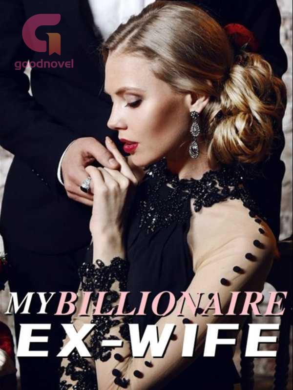 My Billionaire Ex-wife by blazers990 Read Online - GoodNovel