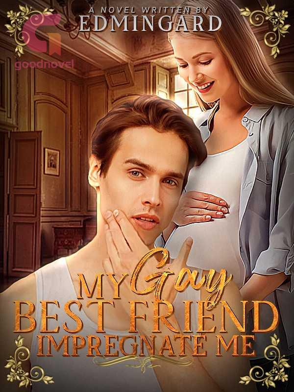 My Gay Best Friend Impregnate Me (Impregnate Series 1) PDF at Novel Online ni Edmingard na ...