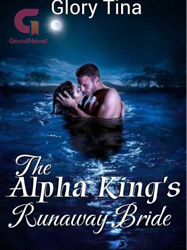 The Alpha King's Runaway Bride PDF & Novel Online by Glory Tina to Read ...