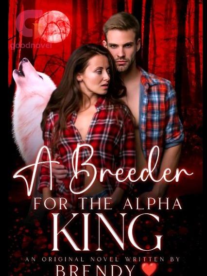 A Breeder For The Alpha King PDF & Novel Online by Brendy ️ to Read for Free - Werewolf Stories ...