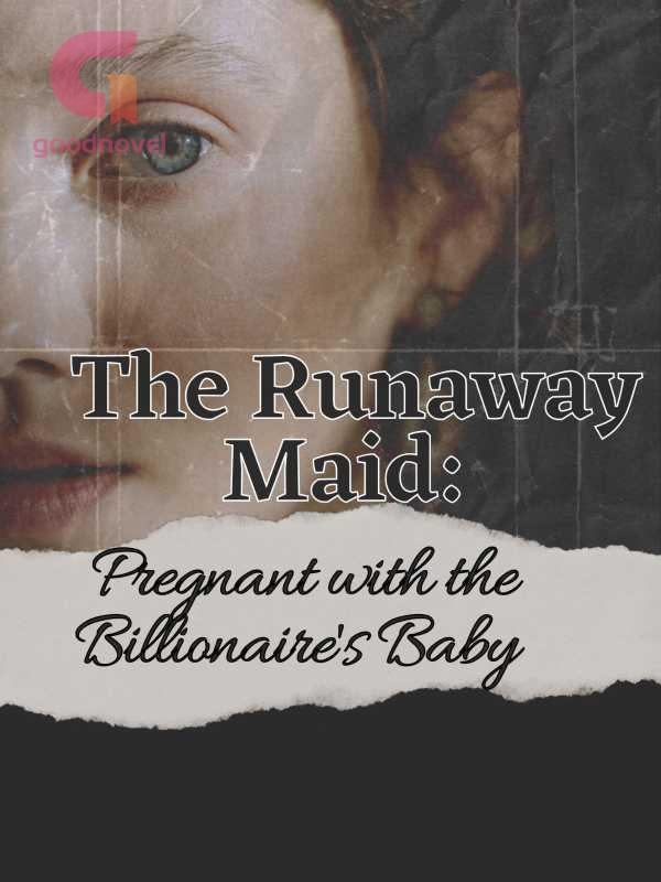 The Runaway Maid: Pregnant with the Billionaire's Baby PDF & Novel Online by Meo to Read for ...