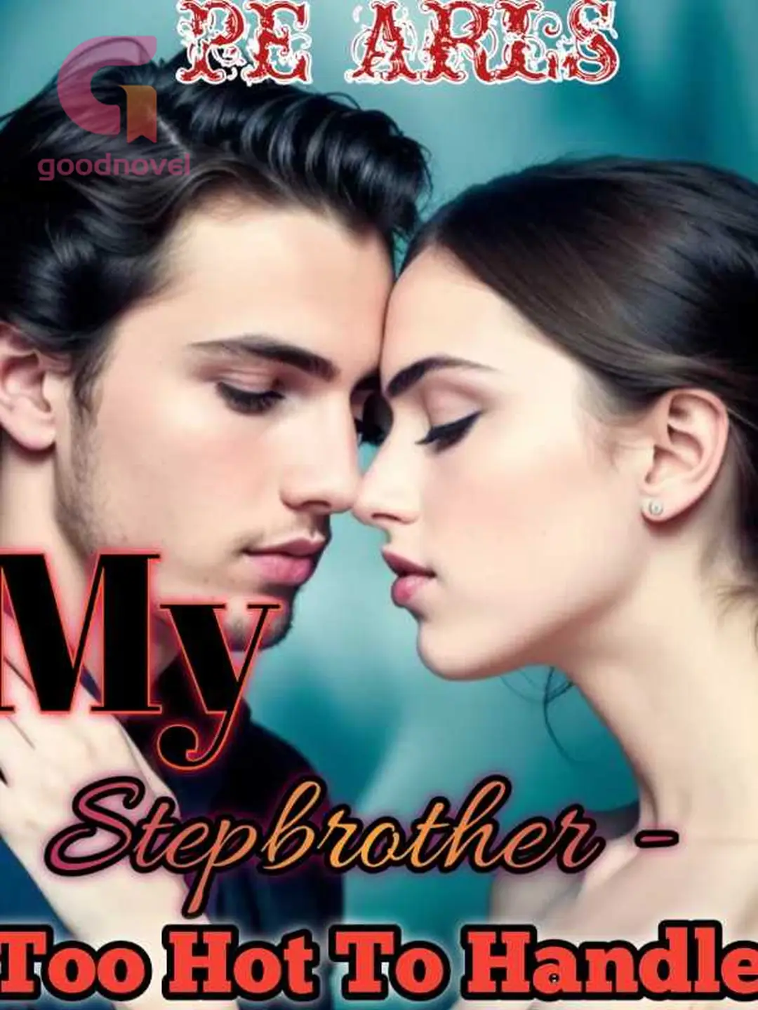 My Stepbrother - Too hot to handle - Read Online Free by Perls | GoodNovel