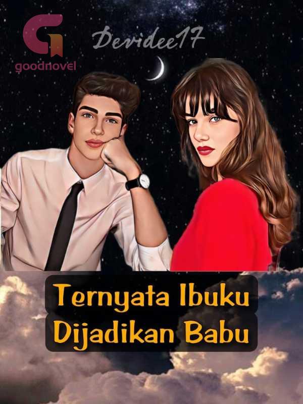 Ternyata Ibuku Dijadikan Babu PDF & Novel Online dari Devidee17 untuk Dibaca Gratis - Pernikahan ...