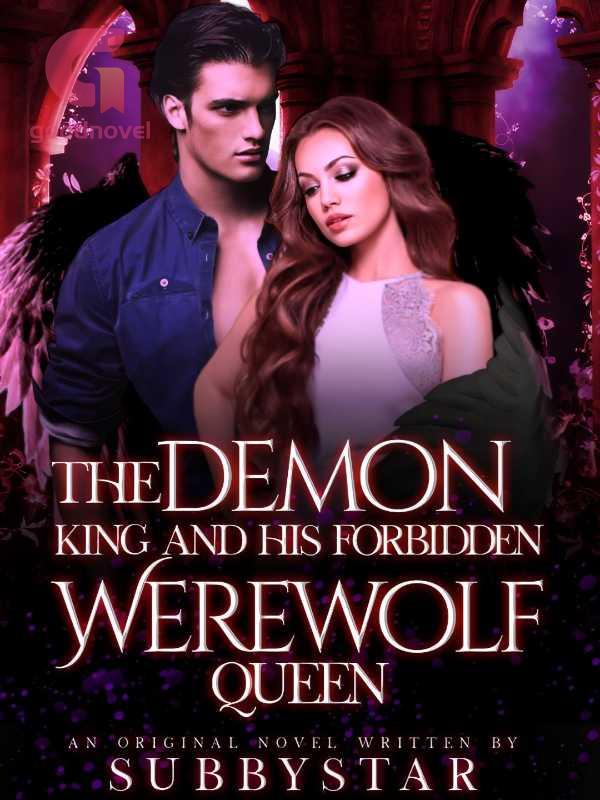 The Demon King And His Forbidden Werewolf Queen by Subbystar Read Online - GoodNovel
