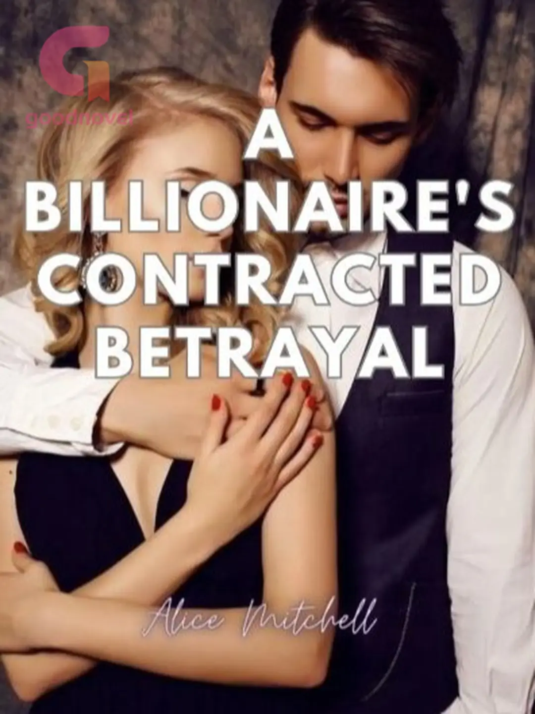 A BILLIONAIRE'S CONTRACTED BETRAYAL by Alice Mitchell Read Online Free - GoodNovel