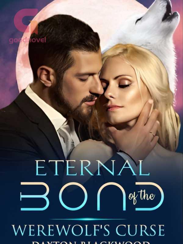 Eternal Bond of the werewolf's curse by Daxton Blackwood Read Online - GoodNovel