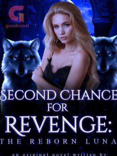 Second Chance for Revenge: The Reborn Luna. PDF & Novel Online by Ella Chimezie to Read for Free ...