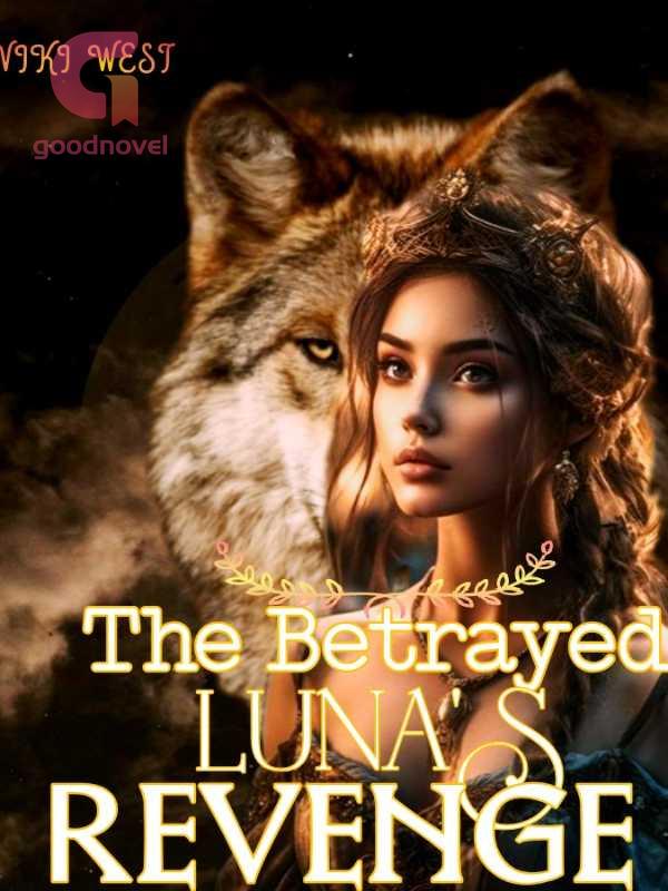 The Betrayed Luna's Revenge PDF & Novel Online by Viki West to Read for Free - Werewolf Stories ...