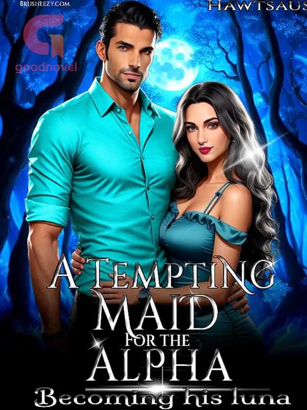 A Tempting Maid For The Alpha: Becoming his luna by Hawtsaus Read Online Free - GoodNovel