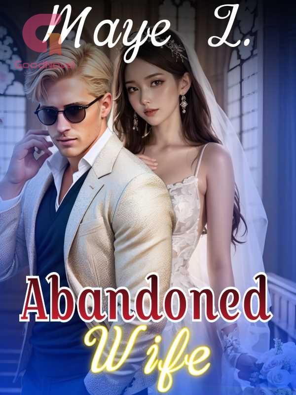 Abandoned Wife PDF & Novel Online by Maye L. to Read for Free - Billionaire Stories - GoodNovel