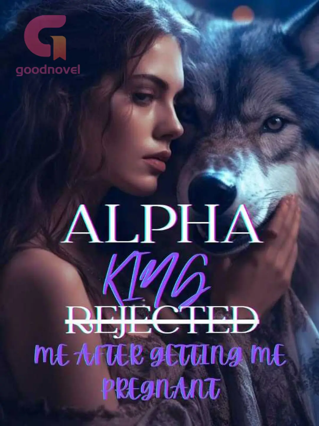 Alpha King Rejected Me After Getting Me Pregnant - Read Online Free by Mist | GoodNovel