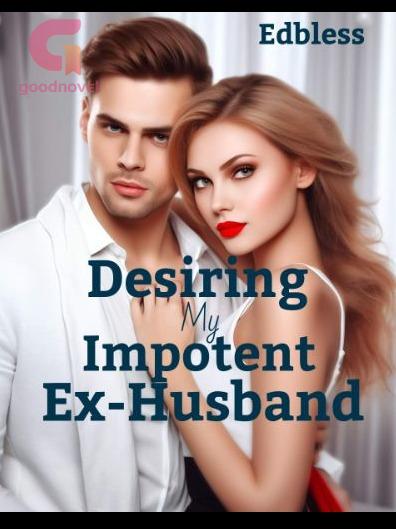 Desiring My Impotent Ex-Husband PDF & Novel Online by Edbless to Read for Free - Billionaire ...