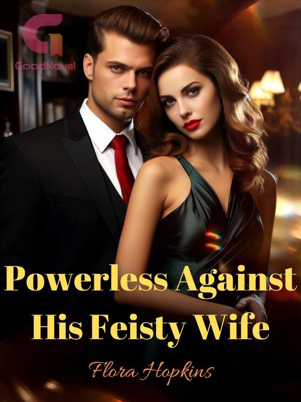 Powerless Against His Feisty Wife PDF & Novel Online by Flora Hopkins to Read for Free - Romance ...