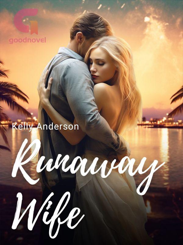 Runaway Wife PDF & Novel Online by Kelly Anderson to Read for Free - Romance Stories - GoodNovel